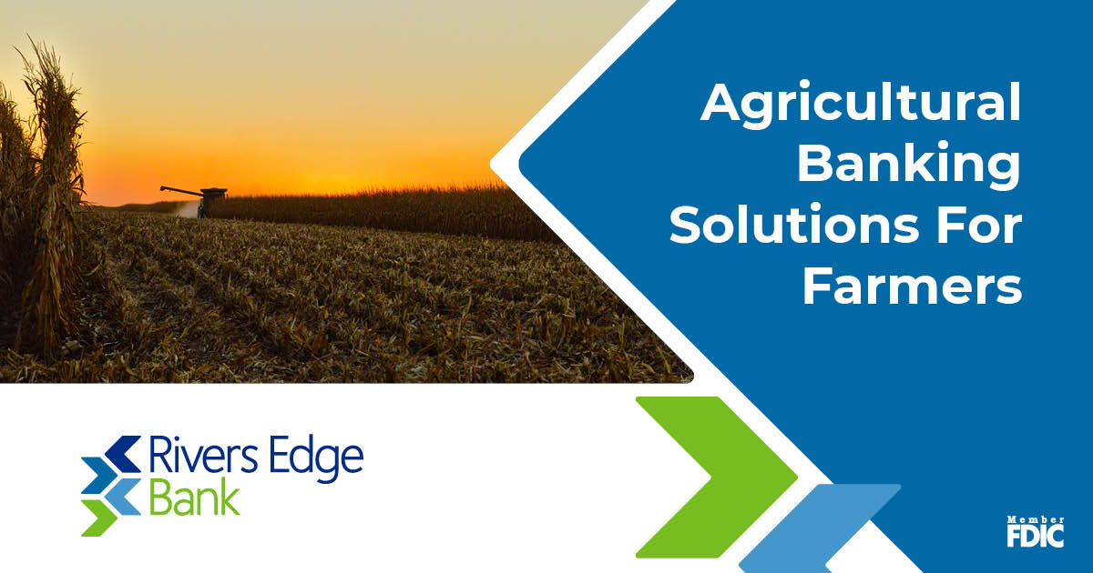 Ag Banking Solutions For Farmers - Rivers Edge Bank