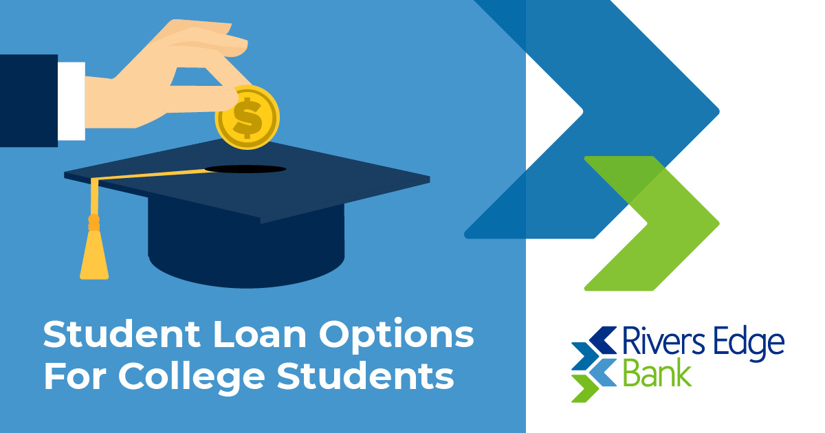 What To Know About Student Loan Financing - Rivers Edge Bank