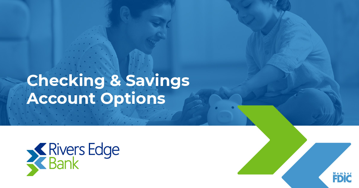 Personal Checking & Savings Accounts At Rivers Edge Bank